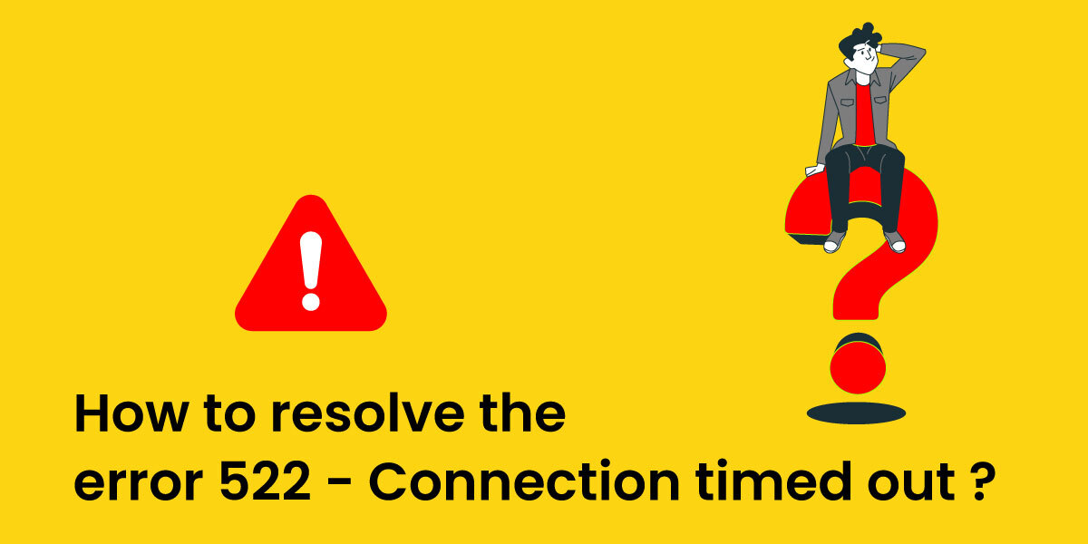 How To Resolve The Error 522 – Connection Timed Out Easily